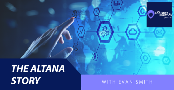 The Altana Story with Evan Smith | The Logistics of Logistics
